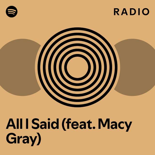 All I Said (feat. Macy Gray) Radio - playlist by Spotify | Spotify