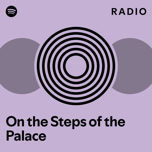 On the Steps of the Palace Radio - playlist by Spotify | Spotify