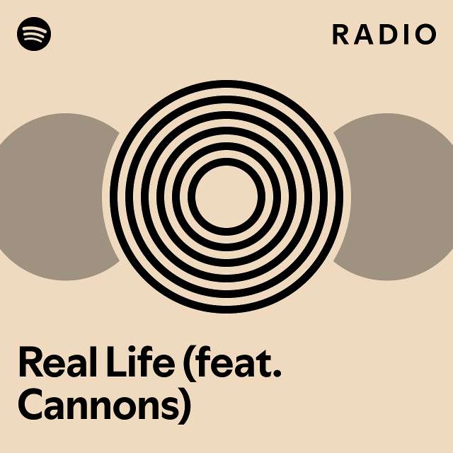 Real Life (feat. Cannons) Radio - playlist by Spotify | Spotify