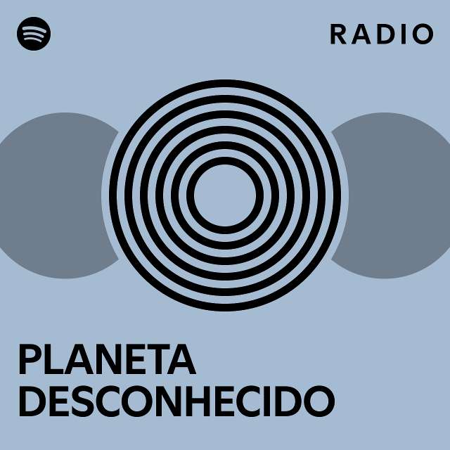 PLANETA DESCONHECIDO Radio - playlist by Spotify | Spotify