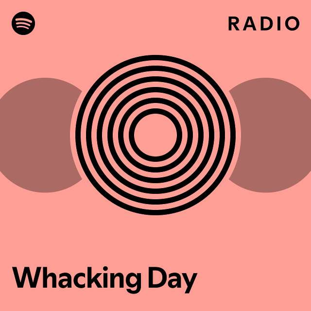 Whacking Day Radio - playlist by Spotify | Spotify
