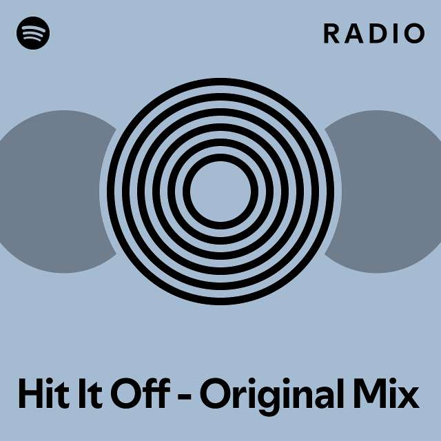 Hit It Off - Original Mix Radio - playlist by Spotify | Spotify