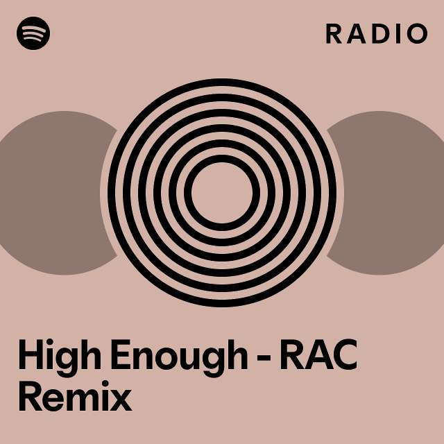 High Enough - RAC Remix Radio - playlist by Spotify | Spotify