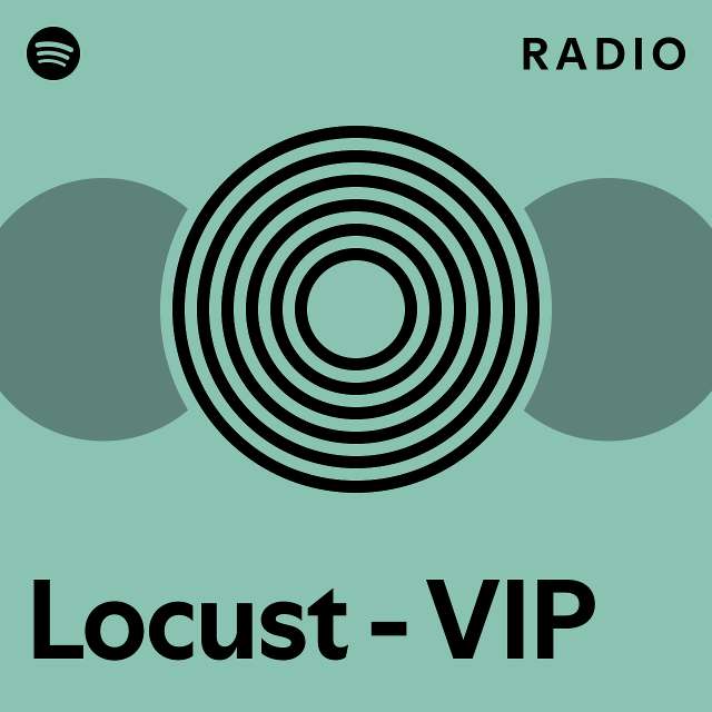 Locust - VIP Radio - playlist by Spotify | Spotify