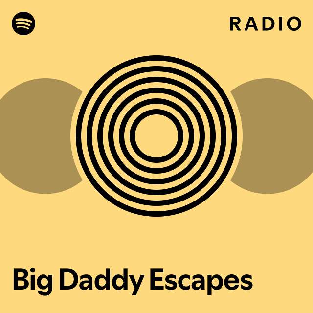 Big Daddy Escapes Radio Playlist By Spotify Spotify
