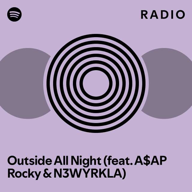Outside All Night (feat. A$AP Rocky & N3WYRKLA) Radio - playlist by ...