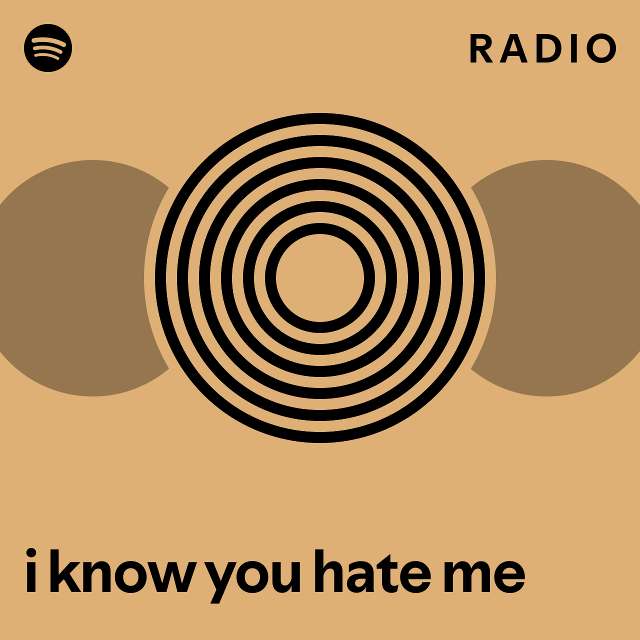 i know you hate me Radio - playlist by Spotify | Spotify