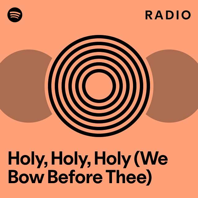 Holy, Holy, Holy (We Bow Before Thee) Radio - playlist by Spotify | Spotify