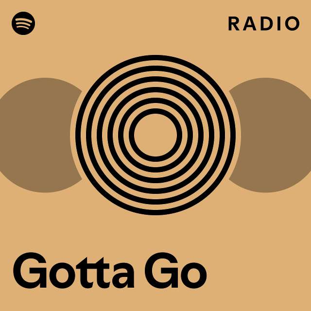 Gotta Go Radio - playlist by Spotify | Spotify