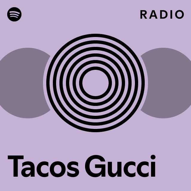 Tacos Gucci Radio - playlist by Spotify | Spotify
