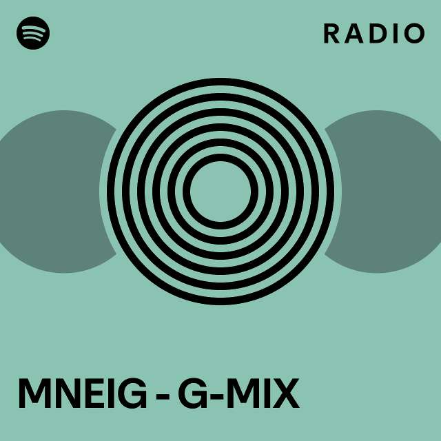MNEIG - G-MIX Radio - playlist by Spotify | Spotify