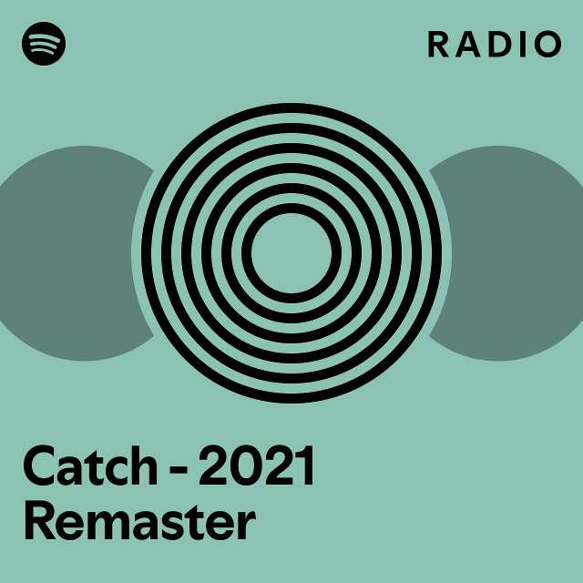 Catch - 2021 Remaster Radio - playlist by Spotify | Spotify