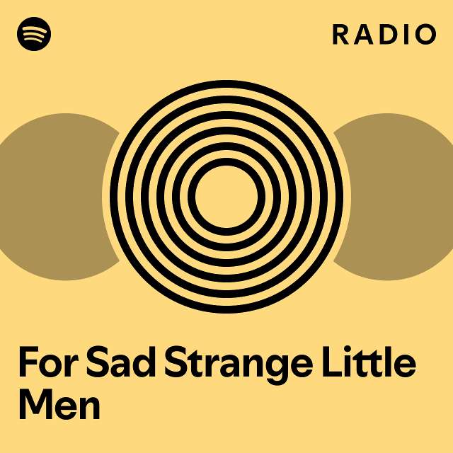 For Sad Strange Little Men Radio - playlist by Spotify | Spotify