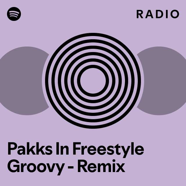 Pakks In Freestyle Groovy - Remix Radio - playlist by Spotify | Spotify