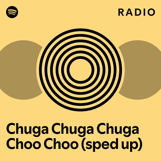 Chuga Chuga Chuga Choo Choo (sped up) Radio - playlist by Spotify | Spotify