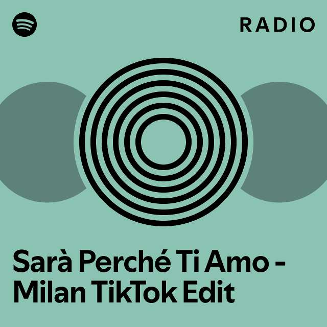 Sarà Perché Ti Amo - Milan TikTok Edit Radio - playlist by Spotify | Spotify