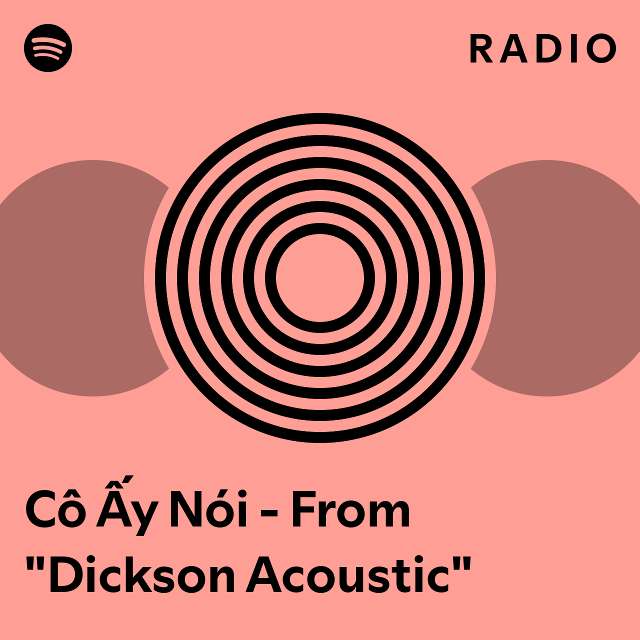 Cô Ấy Nói - From "Dickson Acoustic" Radio - playlist by Spotify | Spotify