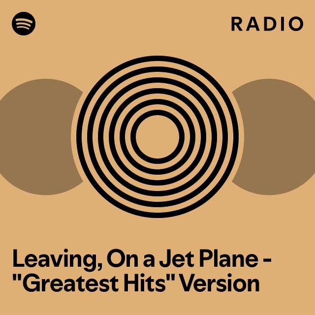 Leaving, On a Jet Plane - "Greatest Hits" Version Radio - playlist by ...
