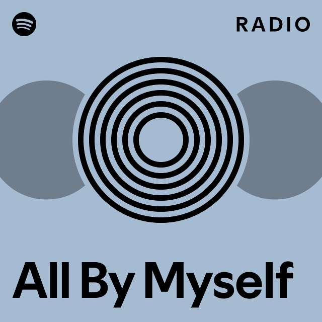 All By Myself Radio - playlist by Spotify | Spotify