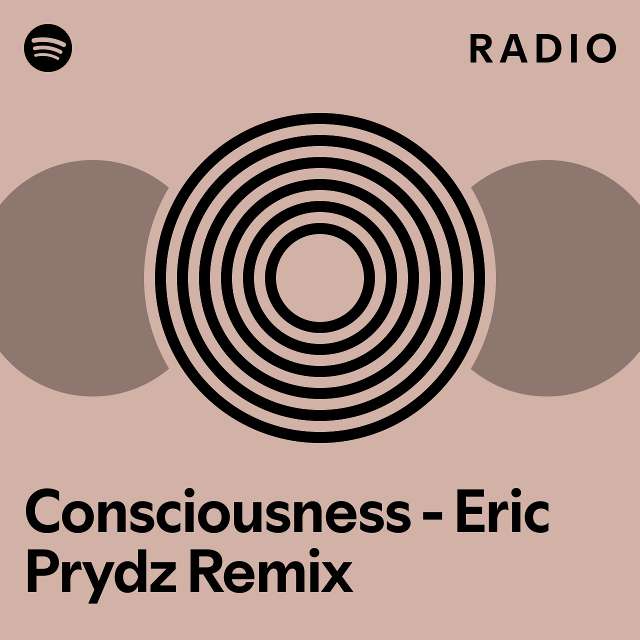 Consciousness - Eric Prydz Remix Radio - playlist by Spotify | Spotify