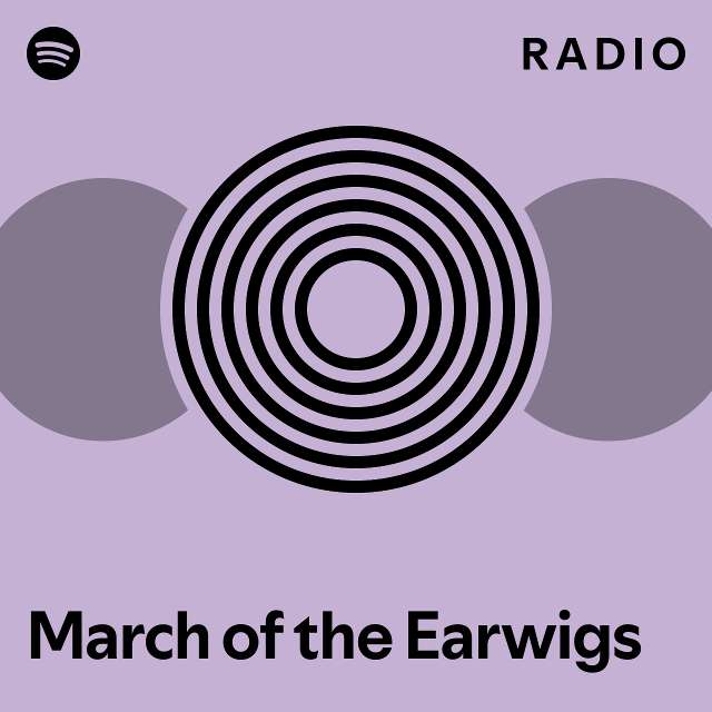 March of the Earwigs Radio - playlist by Spotify | Spotify
