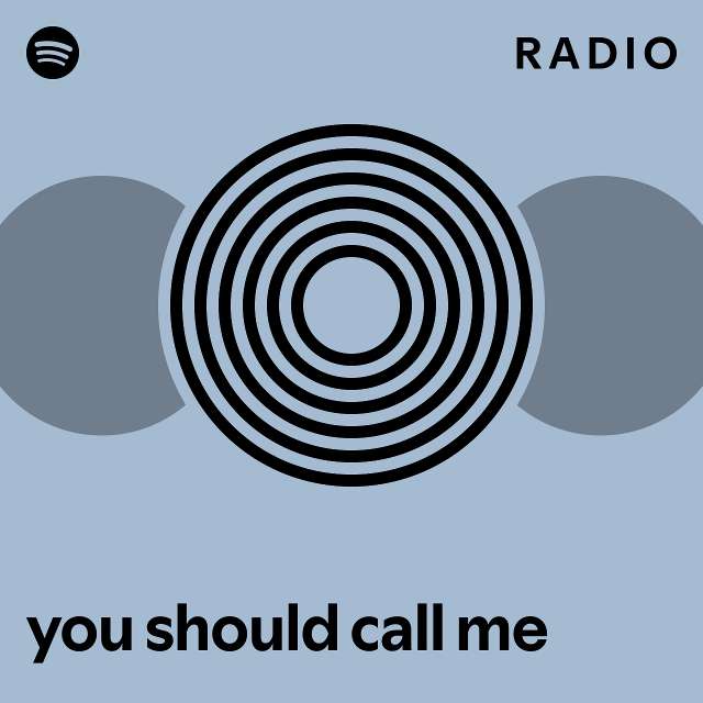 you should call me Radio - playlist by Spotify | Spotify