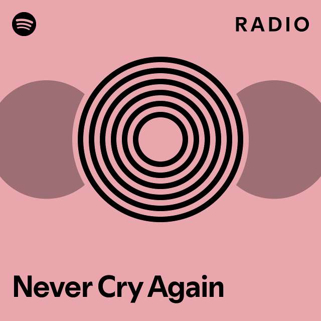 Never Cry Again Radio - playlist by Spotify | Spotify