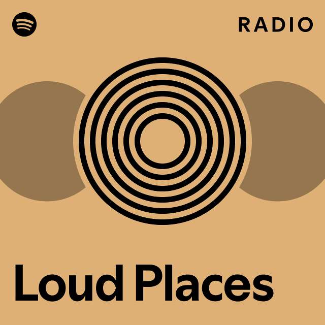 Loud Places Radio - playlist by Spotify | Spotify