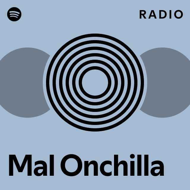 Mal Onchilla Radio - playlist by Spotify | Spotify