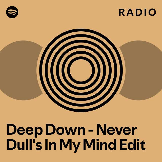 Deep Down - Never Dull's In My Mind Edit Radio - playlist by Spotify ...