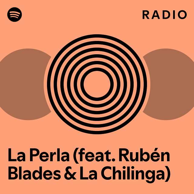 La Perla (feat. Rubén Blades & La Chilinga) Radio - playlist by Spotify ...