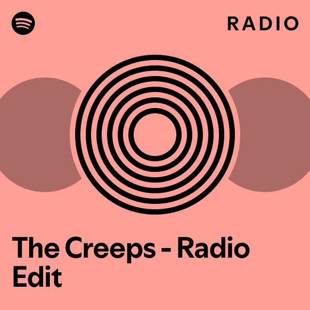 The Creeps (Radio Edit) Radio - playlist by Spotify | Spotify
