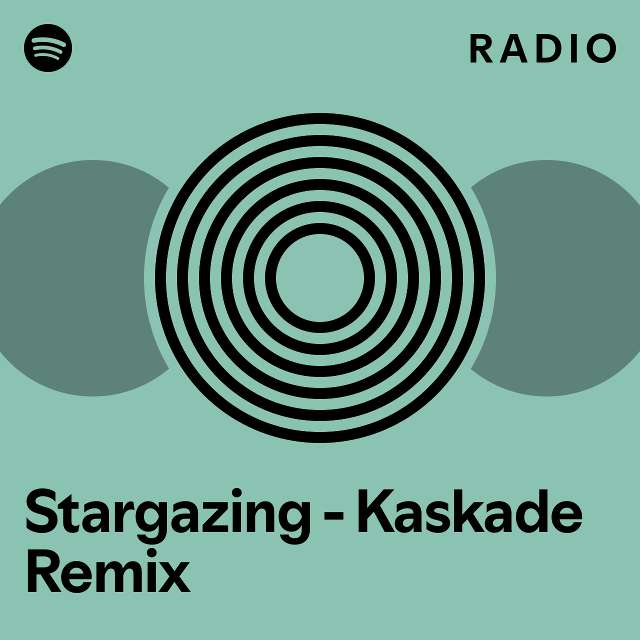 Stargazing - Kaskade Remix Radio - playlist by Spotify | Spotify