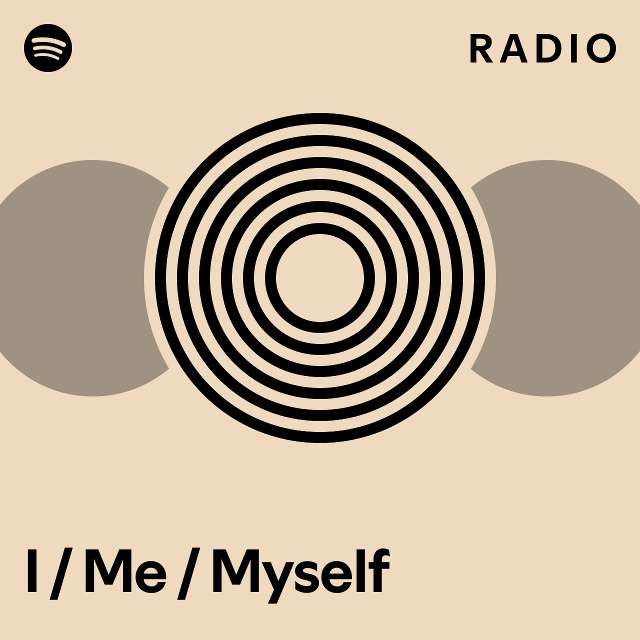 I / Me / Myself Radio - playlist by Spotify | Spotify