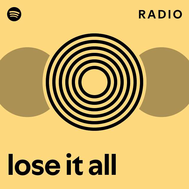 lose it all Radio - playlist by Spotify | Spotify