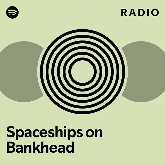 Spaceships on Bankhead Radio - playlist by Spotify | Spotify