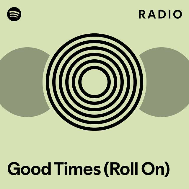 Good Times (Roll On) Radio - playlist by Spotify | Spotify