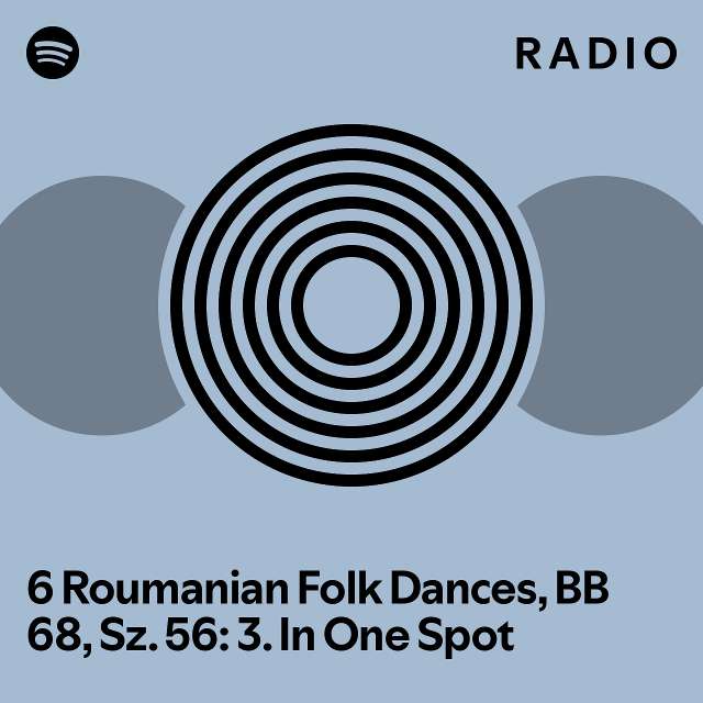6 Roumanian Folk Dances, BB 68, Sz. 56: 3. In One Spot Radio - playlist ...