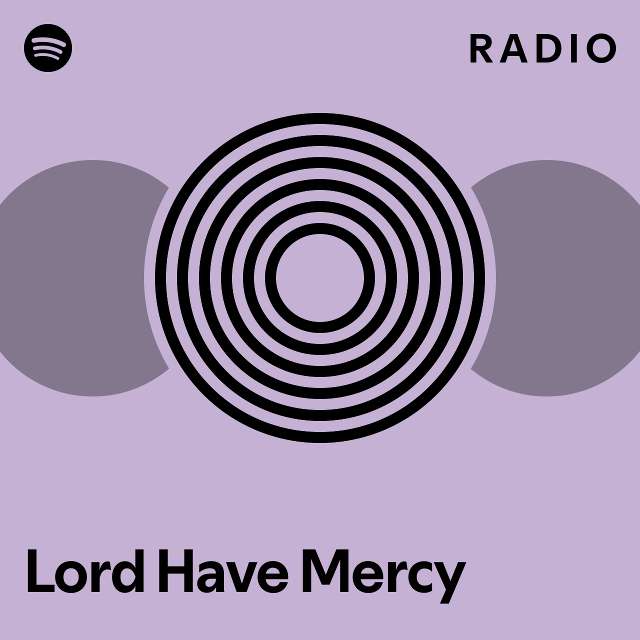 Lord Have Mercy Radio - playlist by Spotify | Spotify
