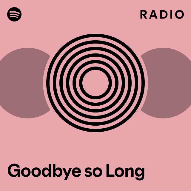 Goodbye so Long Radio - playlist by Spotify | Spotify