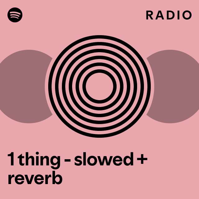 1 thing - slowed + reverb Radio - playlist by Spotify | Spotify