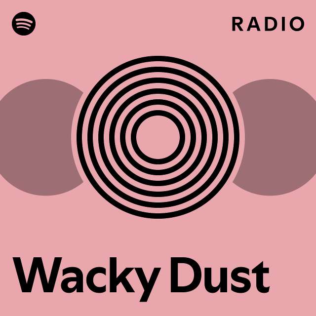 Wacky Dust Radio - playlist by Spotify | Spotify