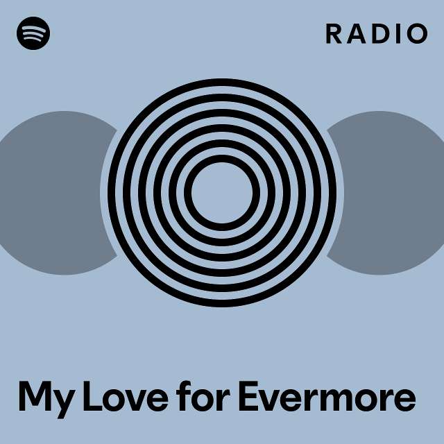 My Love for Evermore Radio - playlist by Spotify | Spotify
