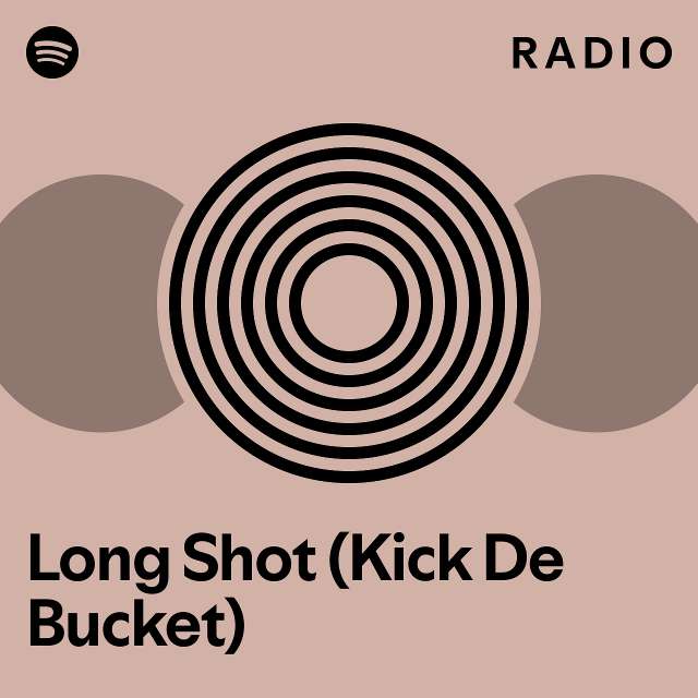Long Shot (Kick De Bucket) Radio - playlist by Spotify | Spotify