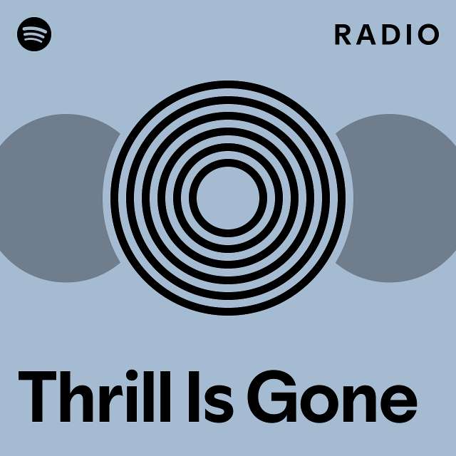 Thrill Is Gone Radio - playlist by Spotify | Spotify