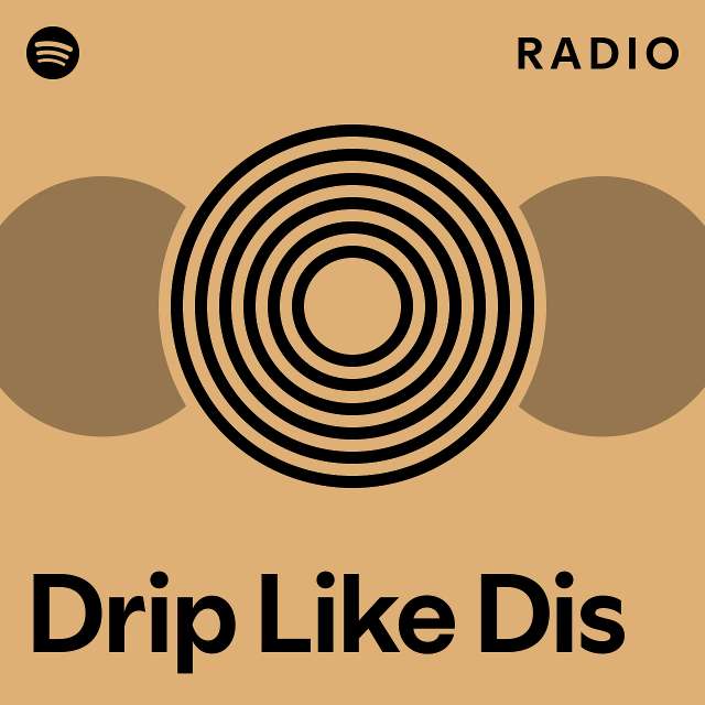 Drip Like Dis Radio - playlist by Spotify | Spotify