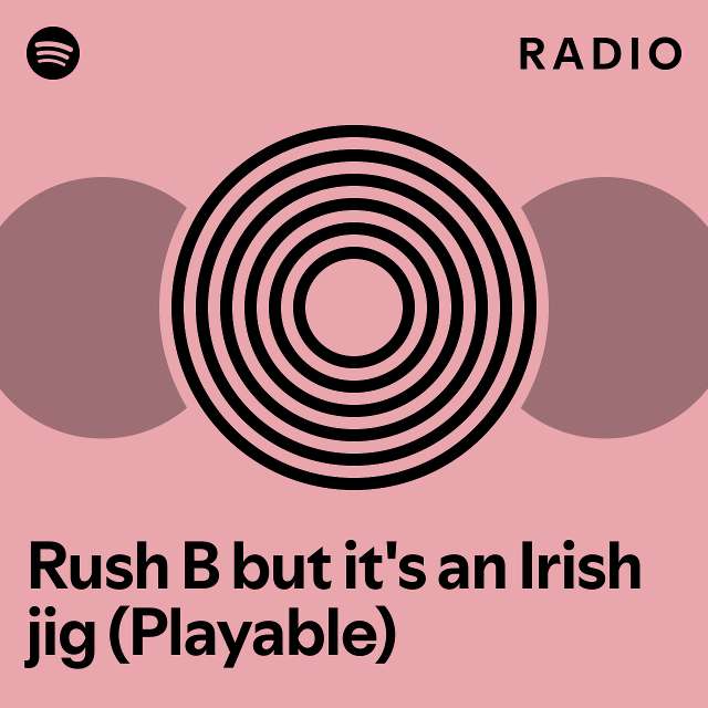 Rush B but it's an Irish jig (Playable) Radio - playlist by Spotify ...