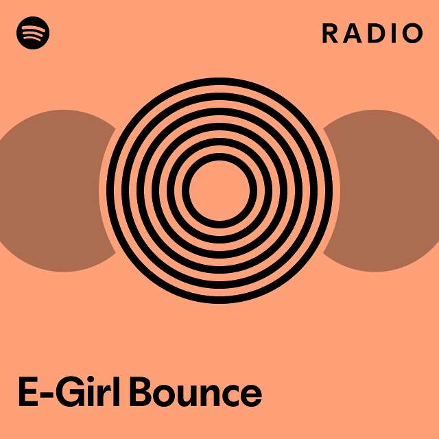 E Girl Bounce Radio Playlist By Spotify Spotify
