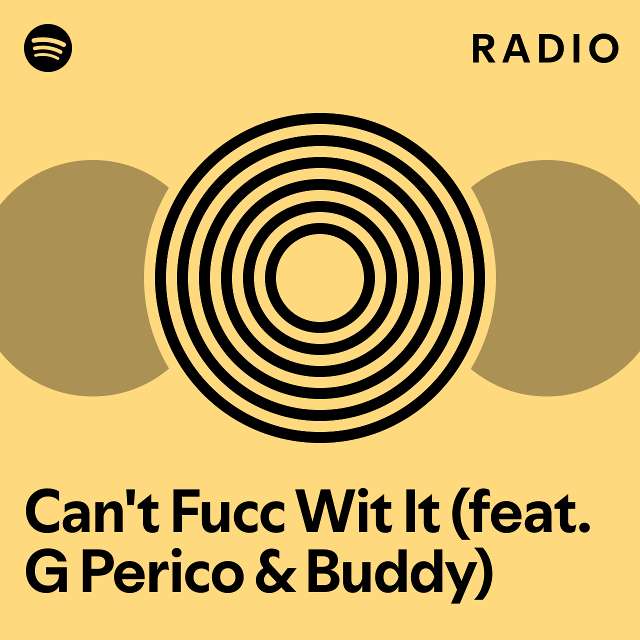 Cant Fucc Wit It Feat G Perico And Buddy Radio Playlist By Spotify