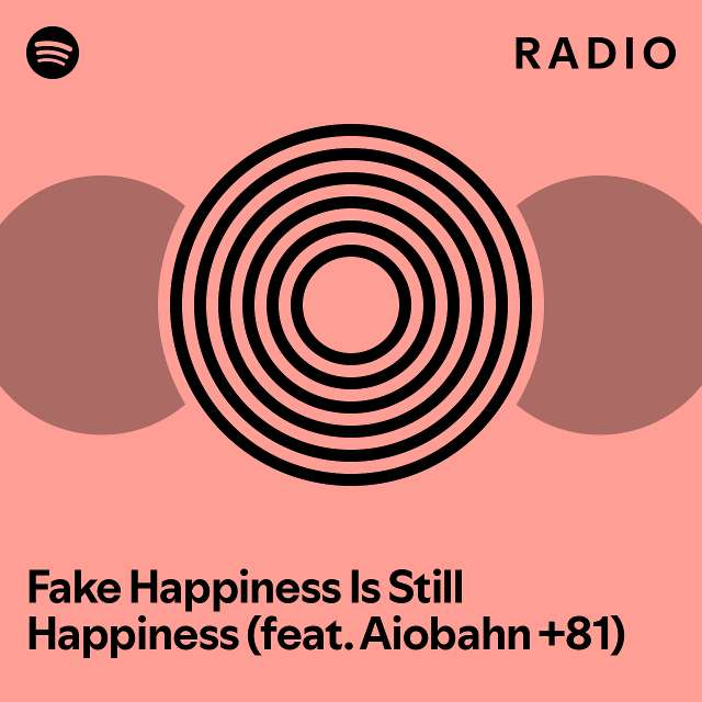 Fake Happiness Is Still Happiness Radio - playlist by Spotify | Spotify